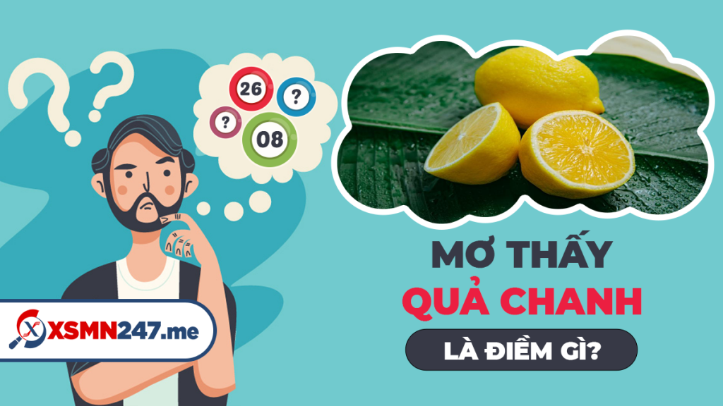 Nằm mơ thấy quả chanh đánh con gì? - Mơ quả chanh là điềm gì?